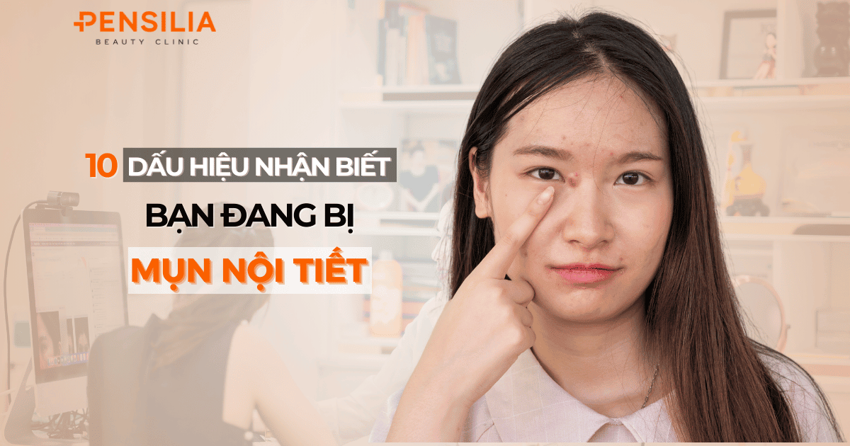 10 dấu hiệu nhận biết bạn đang bị mụn nội tiết - Pensilia